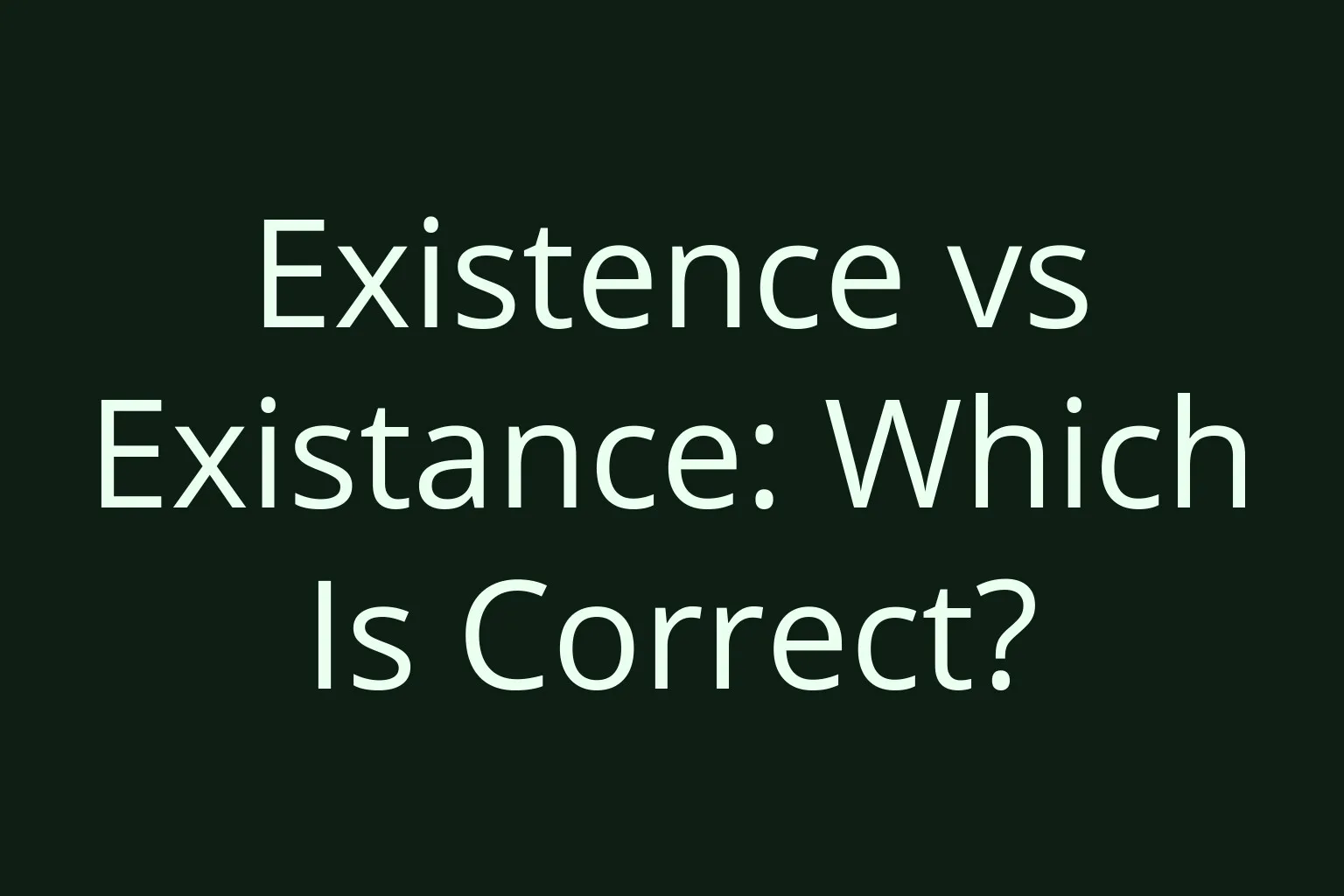 Existence vs Existance: Which Is Correct?