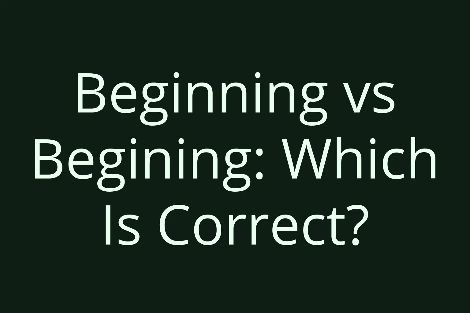 Beginning vs Begining: Which Is Correct?