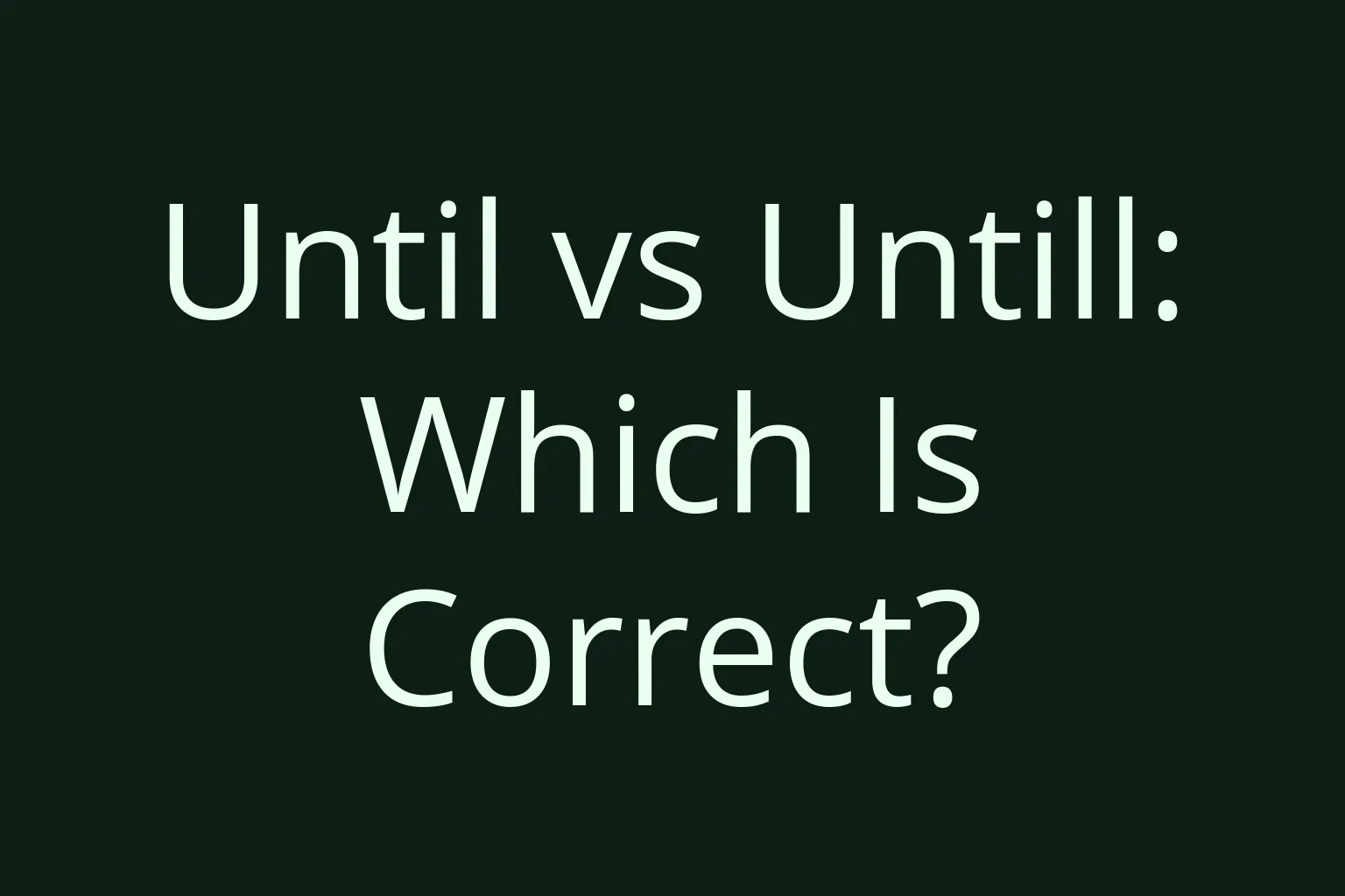 Until vs Untill: Which Is Correct?
