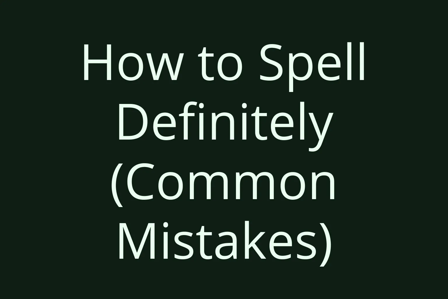 How to Spell Definitely (Common Mistakes)