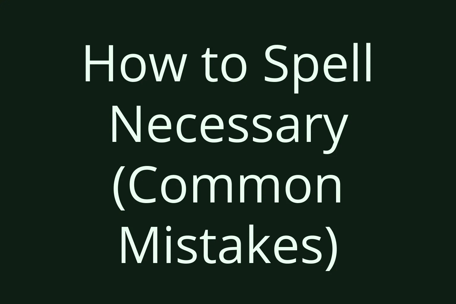How to Spell Necessary (Common Mistakes)