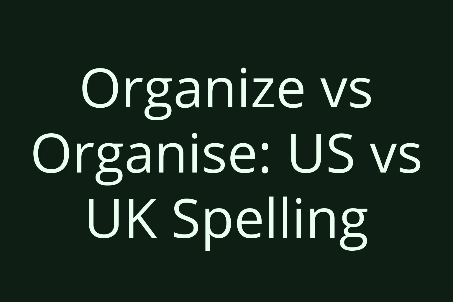 Organize vs Organise: US vs UK Spelling