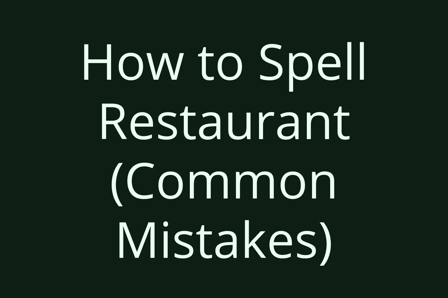 How to Spell Restaurant (Common Mistakes)