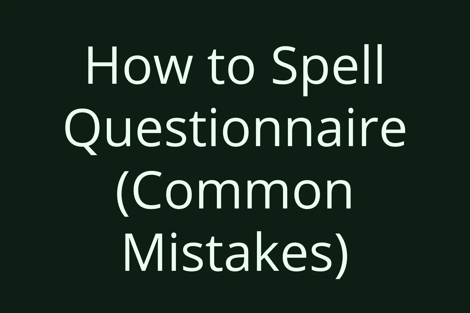 How to Spell Questionnaire (Common Mistakes)