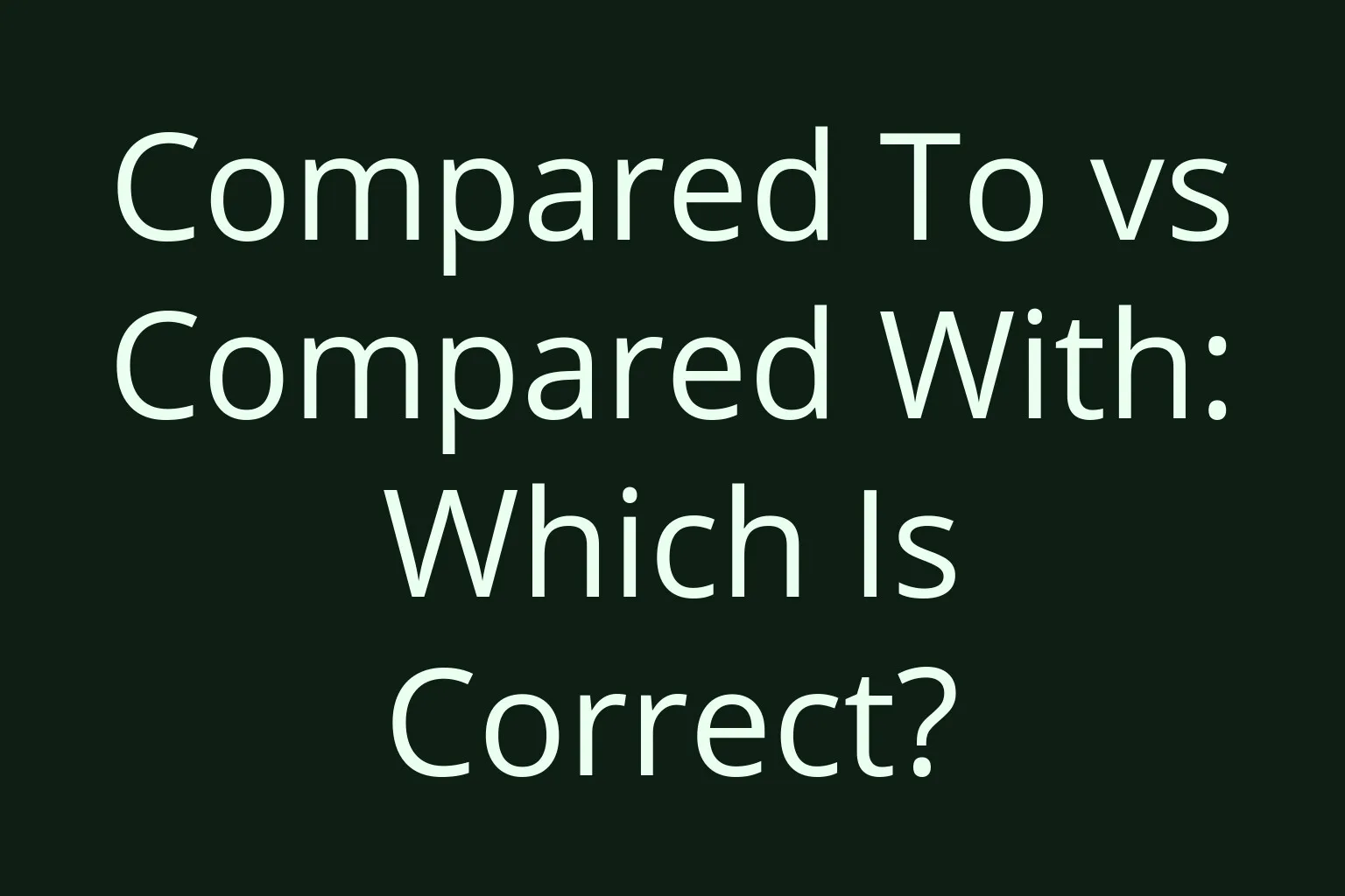 Compared To vs Compared With: Which Is Correct?