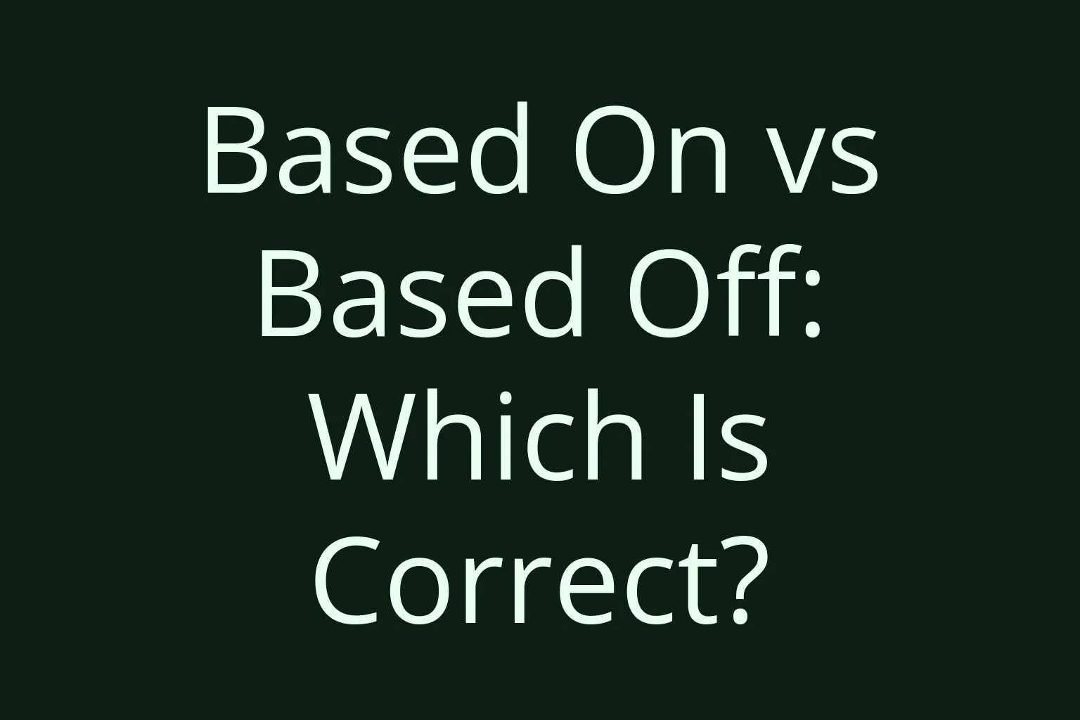 Based On vs Based Off: Which Is Correct?