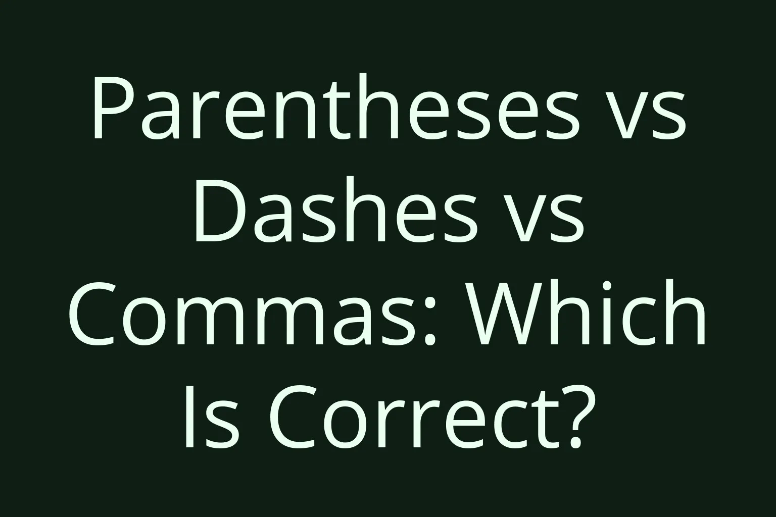 Parentheses vs Dashes vs Commas: Which Is Correct?